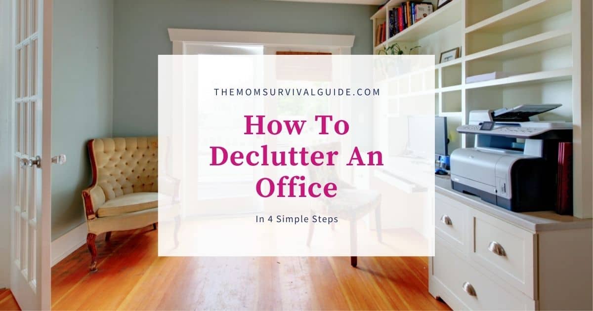How To Declutter An Office In 4 Simple Steps - The Mom Survival Guide